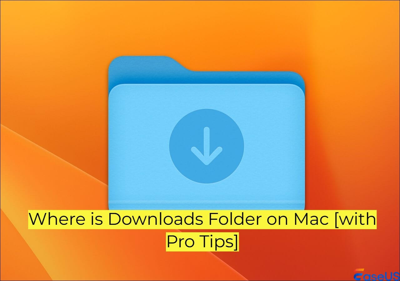 Where Is Downloads Folder on Mac [2025 Update]