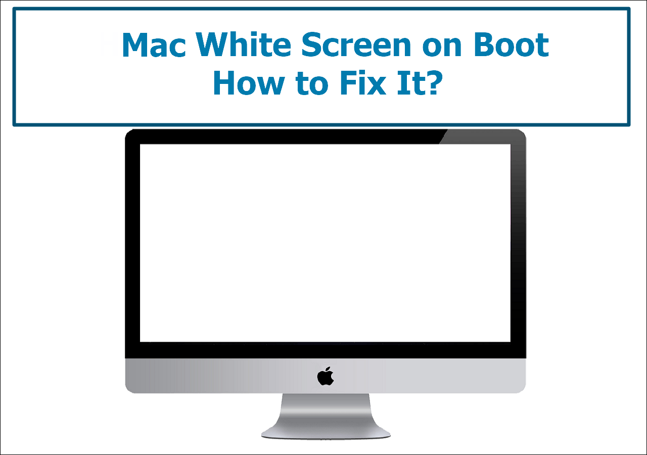 Mac White Screen on Boot | Fixed in 5 Ways - EaseUS
