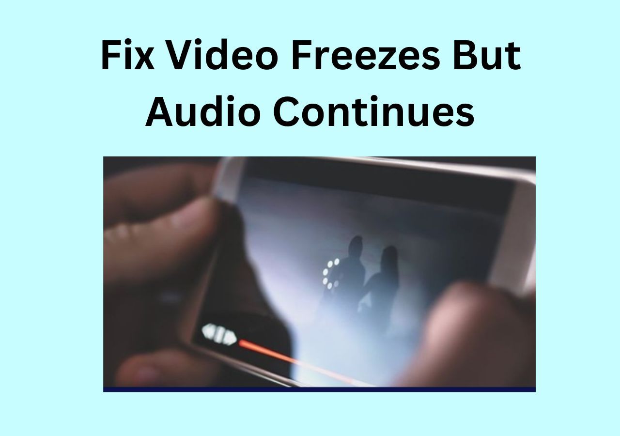 Solve Video Freezes But Audio Continues [6 Easy Ways]