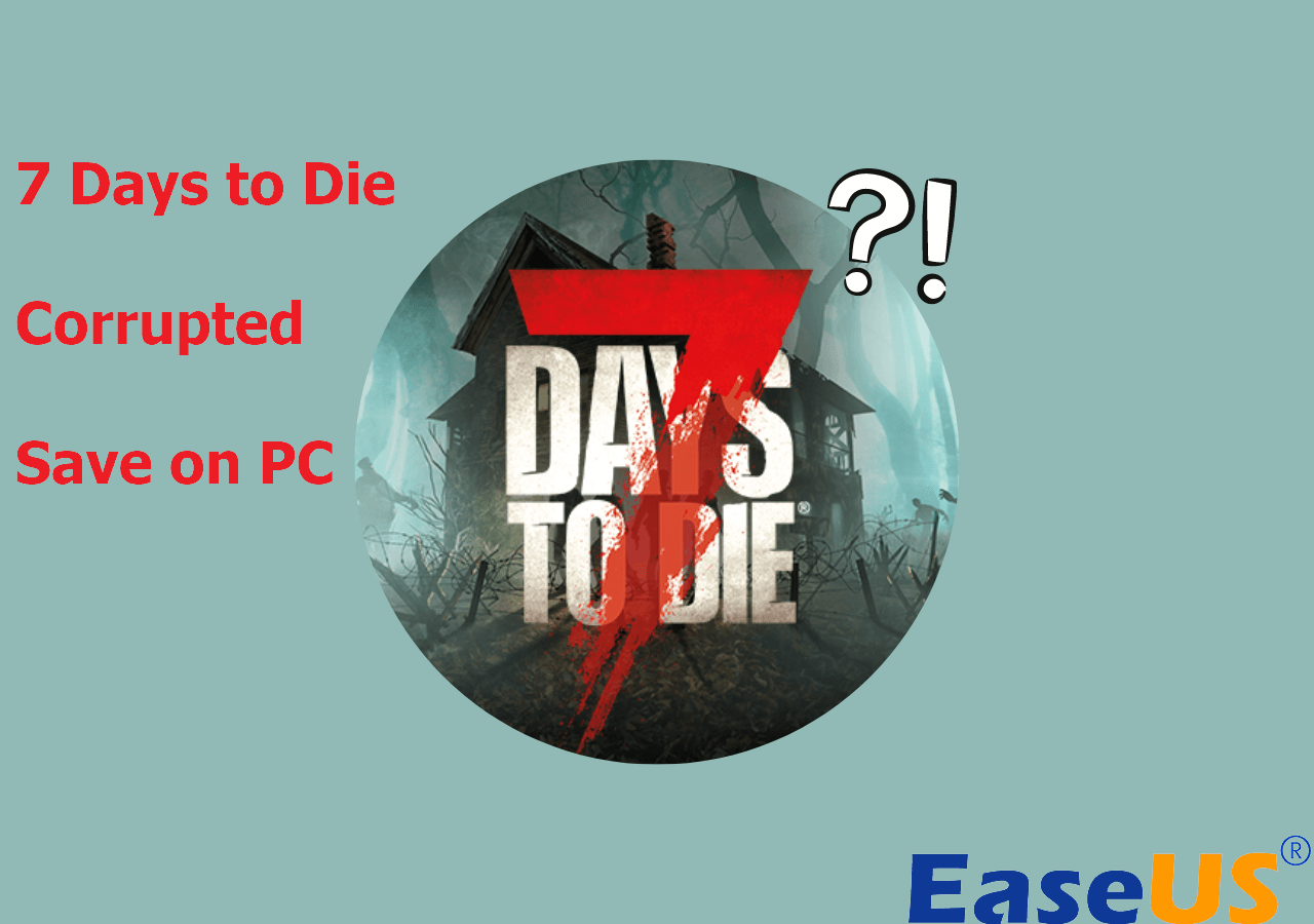 How to Fix 7 Days to Die Corrupted Save on PC (2025 Guide) - EaseUS