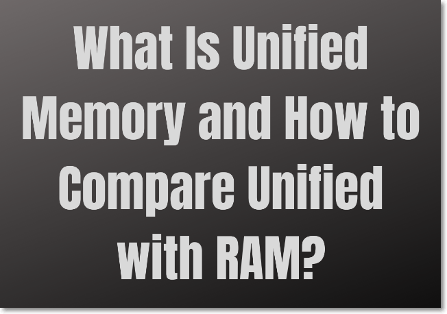 What Is Unified Memory and How to Compare Unified with RAM? - EaseUS What Is Unified Memory and How to Compare Unified with RAM? - EaseUS